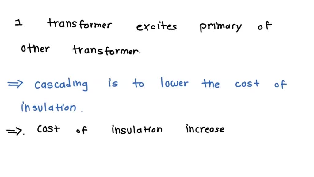 SOLVED: 8. What is cascaded transformer? Explain why cascading is done ...