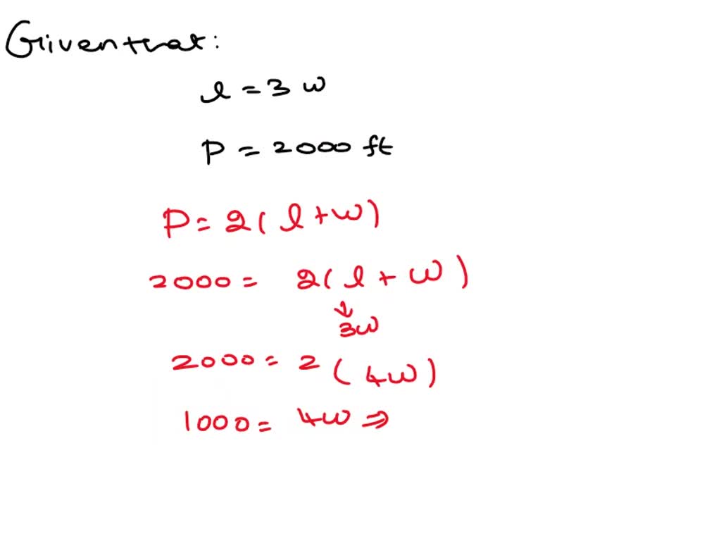SOLVED: The length of a rectangular plot of land is 3 times the width. If the perimeter is 2000 ...