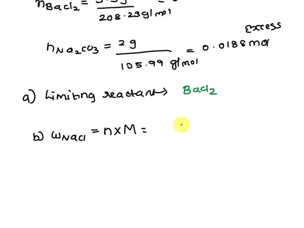 SOLVED: BaCl2 + Na2CO3 —> BaCO3 + 2NaCl. If 3.50g of BaCl2 is added to 2.00g Na2CO3. A) Which is ...