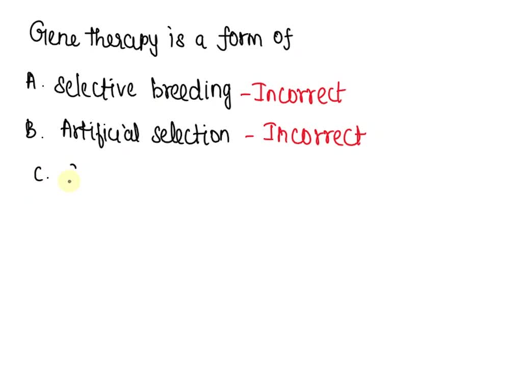 SOLVED: 'Gene therapy is a form of Selective breeding Artificial ...