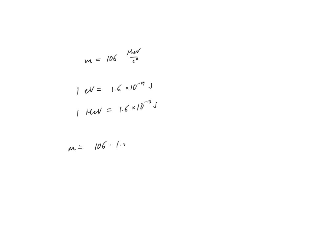 SOLVED: A muon has a mass of 106 MeV/c2 . What is this in atomic mass ...