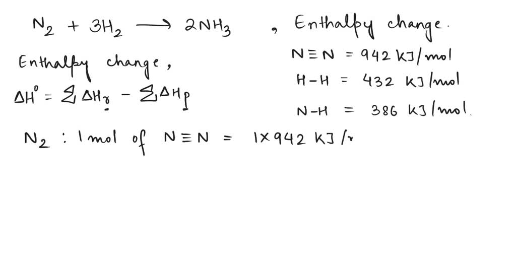 SOLVED: Given: N2 + 3H2 â†’ 2NH3 Bond Energy (kJ/mol) Nâ‰¡N 942 Hâ€“H ...