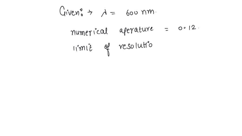 SOLVED: The limit of resolution of microscope, if the numerical aperture of microscope is 0.12 ...