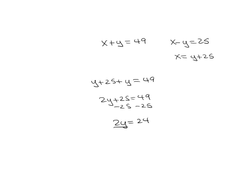 SOLVED: The sum of two numbers is 49 and the difference is 25. What are the numbers? Larger ...