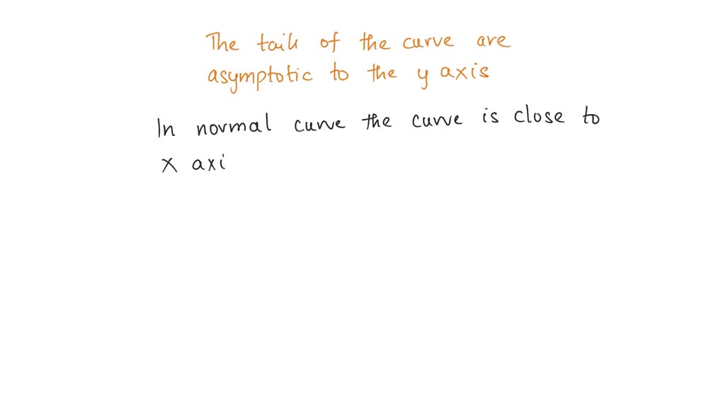 SOLVED: True or false; In a normal distribution curve; the tails ofthe ...