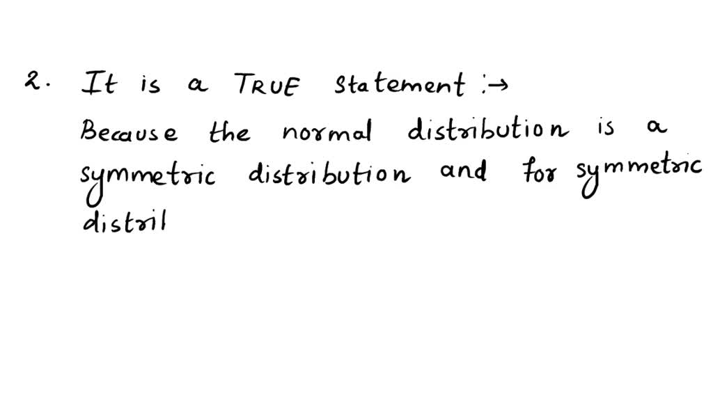 "Question 2 True or False True False very ' large normally distributed ...