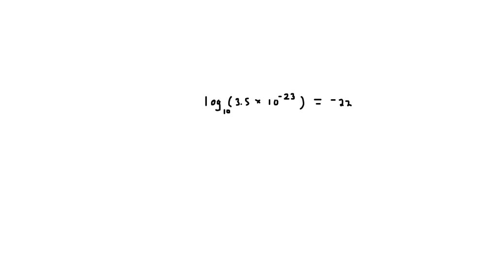 SOLVED: Solve this logarithm: log (3.5 E-23)= Report the answer with ...