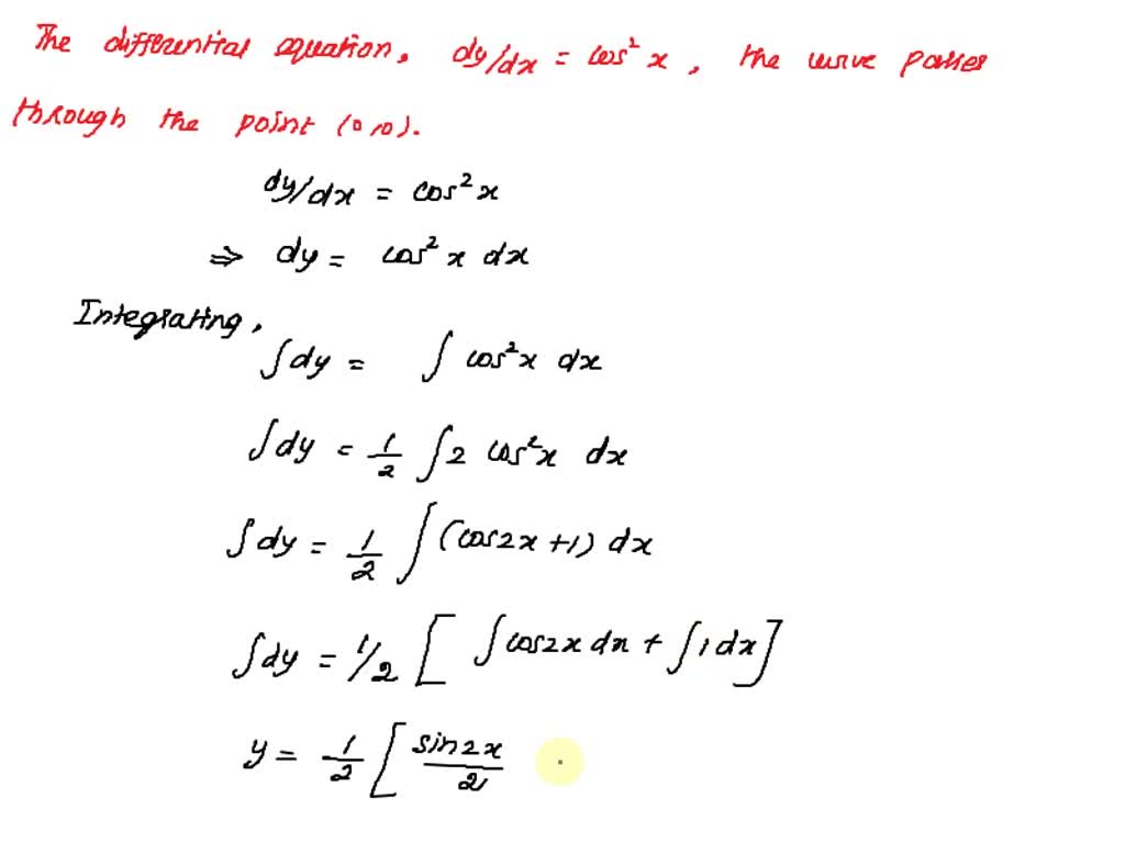 SOLVED: Solve the differential equation: dy/dx = cos^2(x)cos^2(x). The curve passes through the ...