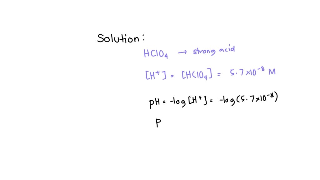 SOLVED: Calculate the pH of a 5.7 × 10−8 M aqueous solution of HClO4 at ...