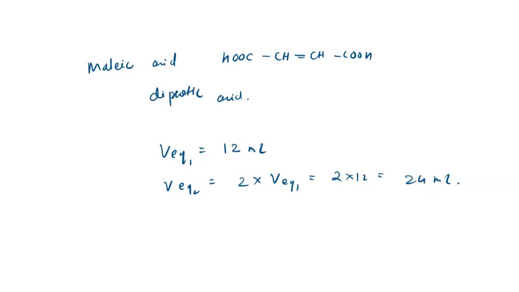 SOLVED: Maleic acid is a diprotic acid that has two distinct equivalence points in the overall ...