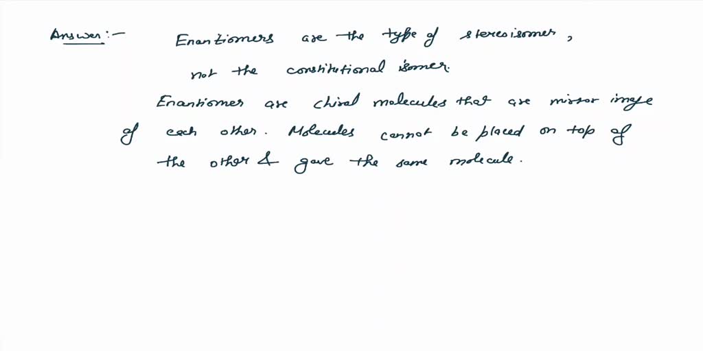 SOLVED: Enantiomers are molecules that have a mirror image. They are ...