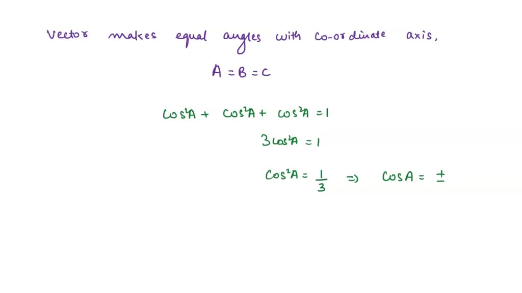 SOLVED: A vector in R^3 makes equal angles with the coordinate axes. Determine the size of each ...