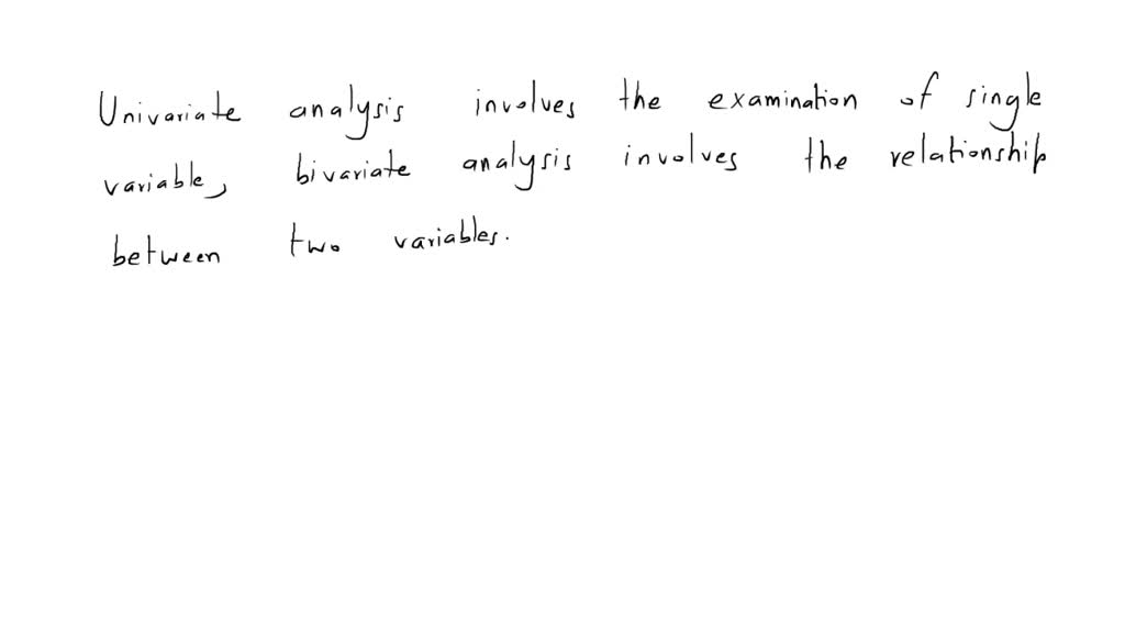 Solved What Is The Chief Difference Between Univariate Bivariate And