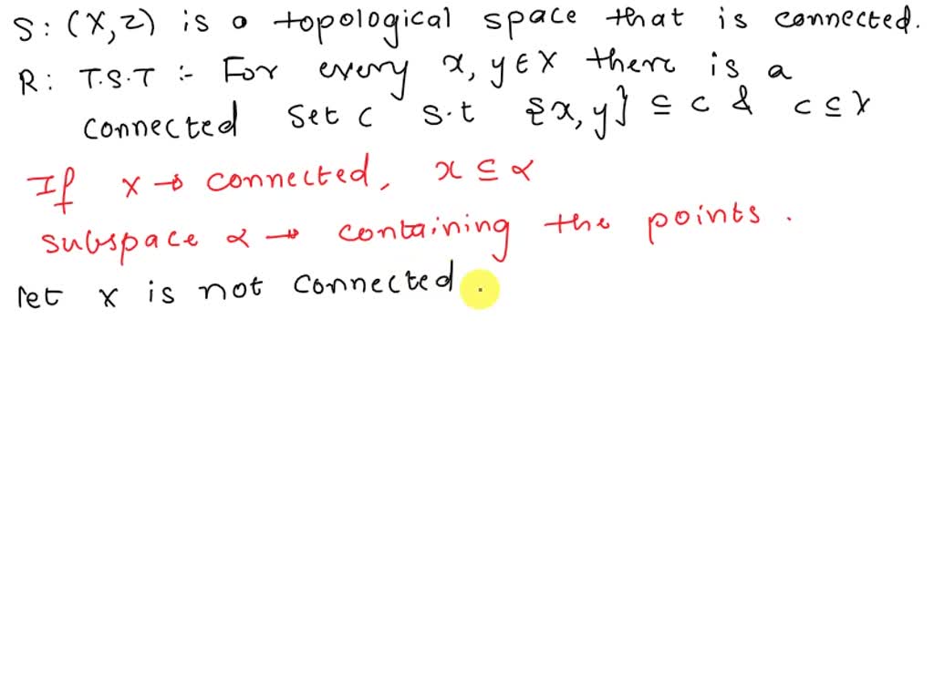 SOLVED: 2. Prove that topological space (X, 9 ) is connected if and only if for every pair of ...