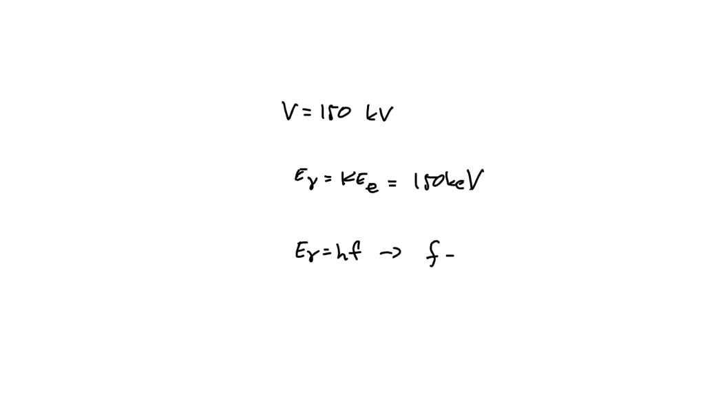 SOLVED: An X- ray tube operates using a 150kV supply. X-ray photons are ...