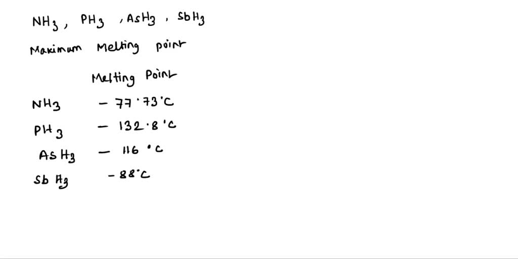 Which has maximum melting point ? a.) NH3 b.) PH3 c.) AsH3 d.) SbH3 and ...