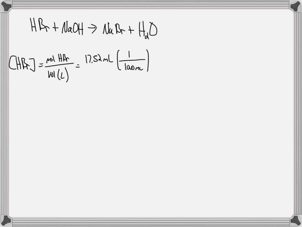 SOLVED: A 30.00 mL sample of HBr was titrated using 0.1756 M NaOH. Determine the concentration ...