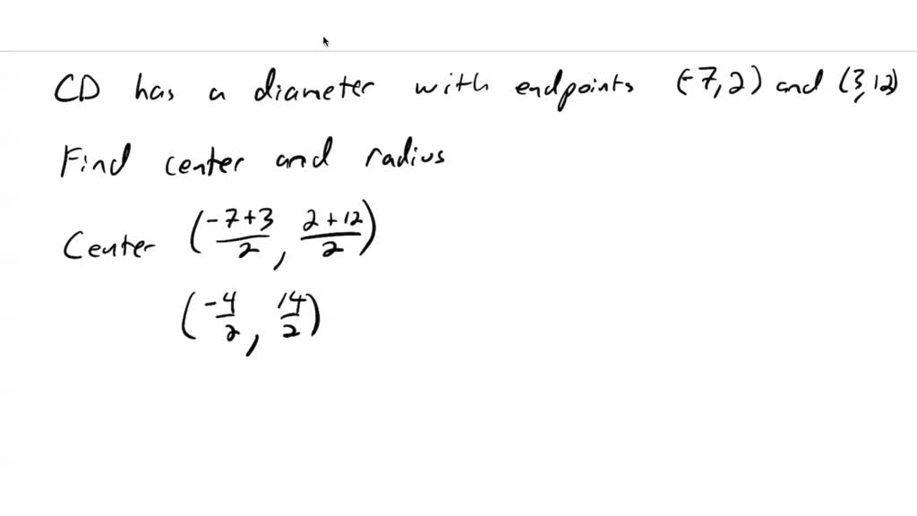 SOLVED: A CD has a diameter with endpoints at (-7, 2) and (3, 12). Find ...