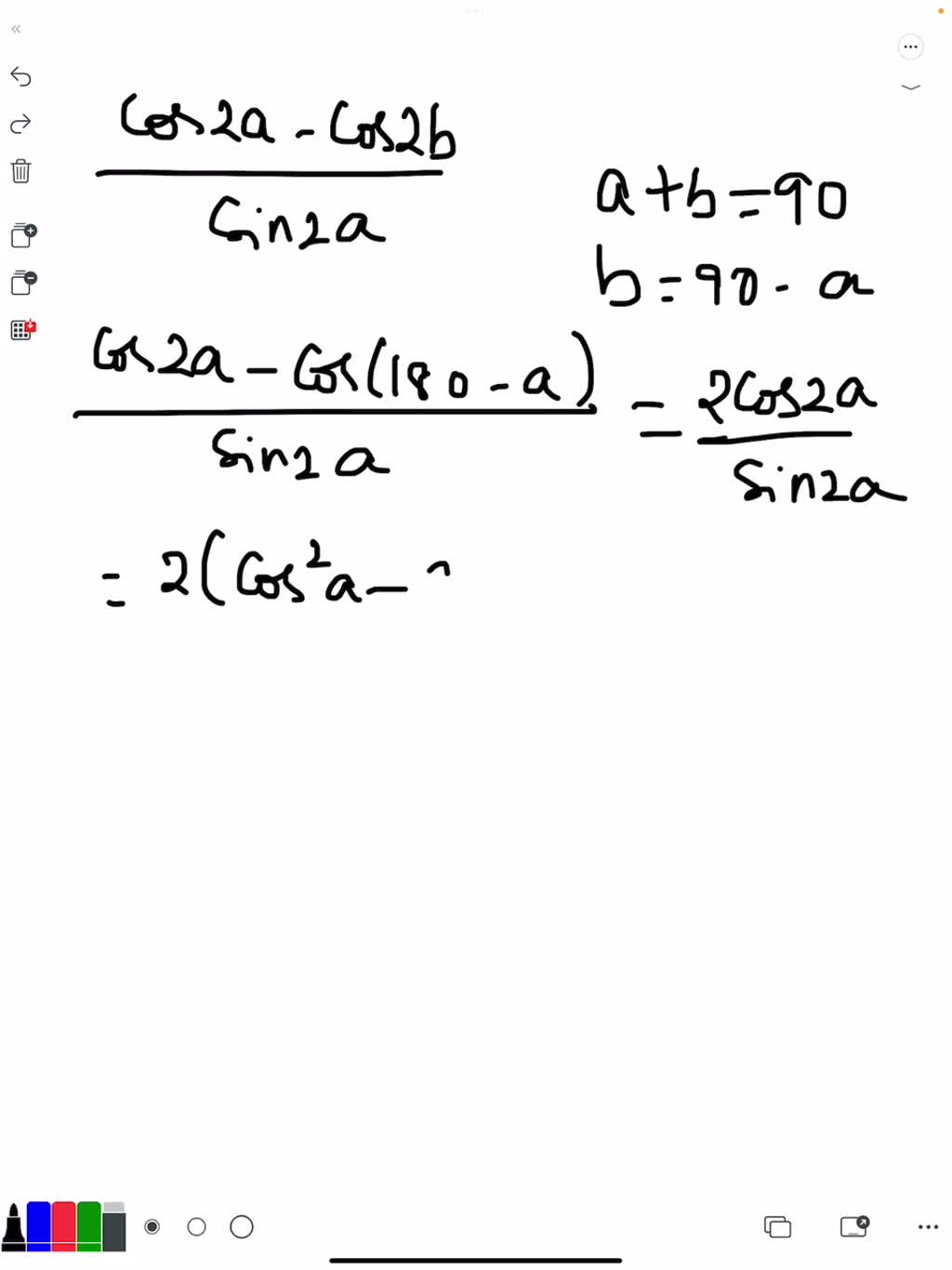 SOLVED: Jika a + b = 90 maka cos 2a - cos 2b / sin 2a=? A. 2 tan a B. 2 tan b C. Tan b - tan a D ...
