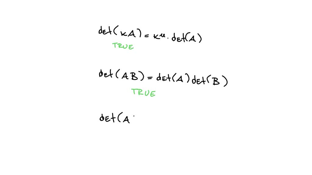 SOLVED: Let A and B be nxn matrices. Which of the following is false? 1) det(kA) = k^n det(A) 2 ...