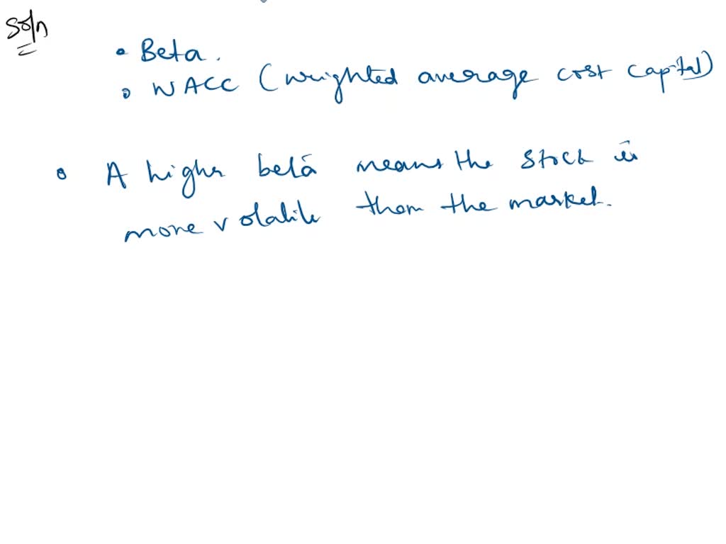 SOLVED: How does a higher beta affect WACC and why? How does a drop in ...