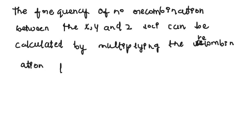 SOLVED: The X, Y, and Z loci are linked in the order written. There are ...