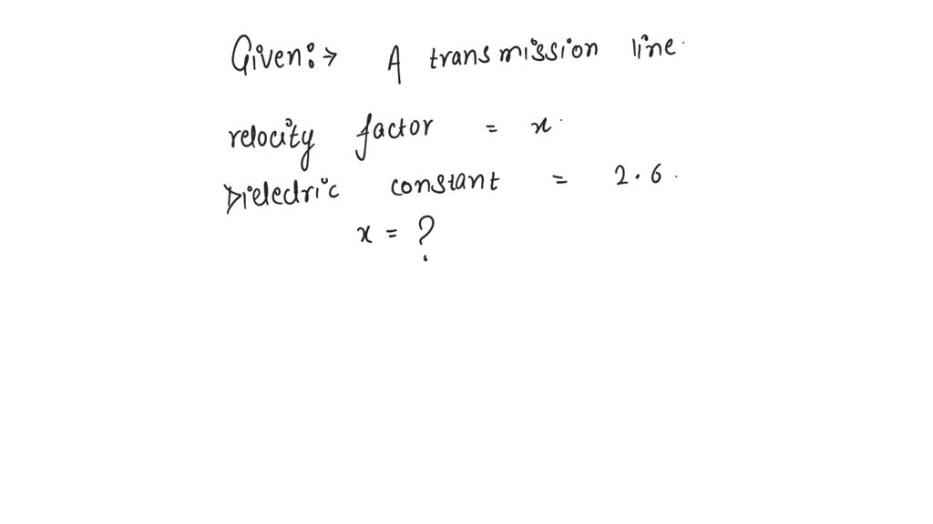 SOLVED: The velocity factor of a transmission line x. If dielectric ...