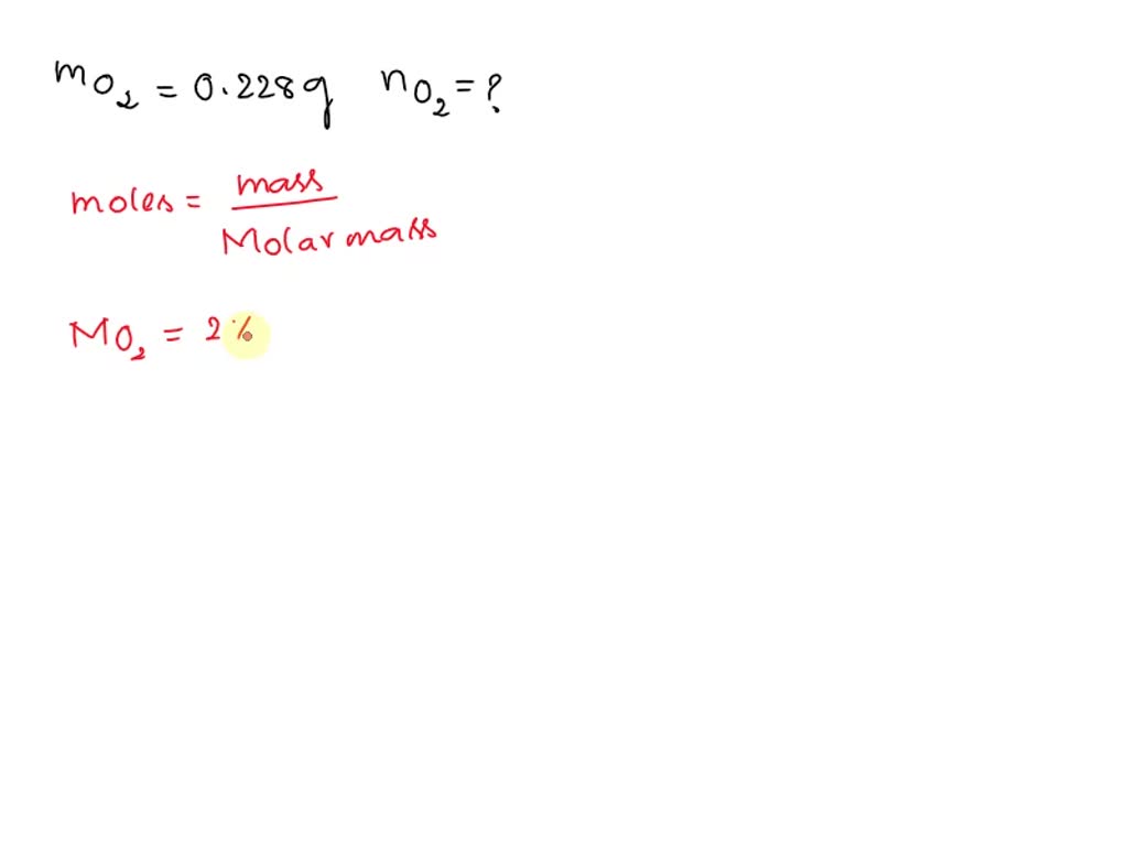 SOLVED: If 0.223 g of oxygen gas (O2) was consumed in the reaction, this corresponds to how many ...
