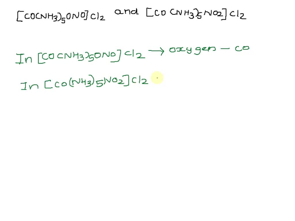 SOLVED: Explain why [Co(NH3)5ONO]Cl2 (darker - a nitrito isomer) and ...