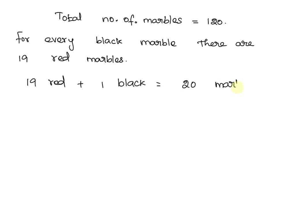 SOLVED: A bag contains 120 marbles. some are red and some are black ...