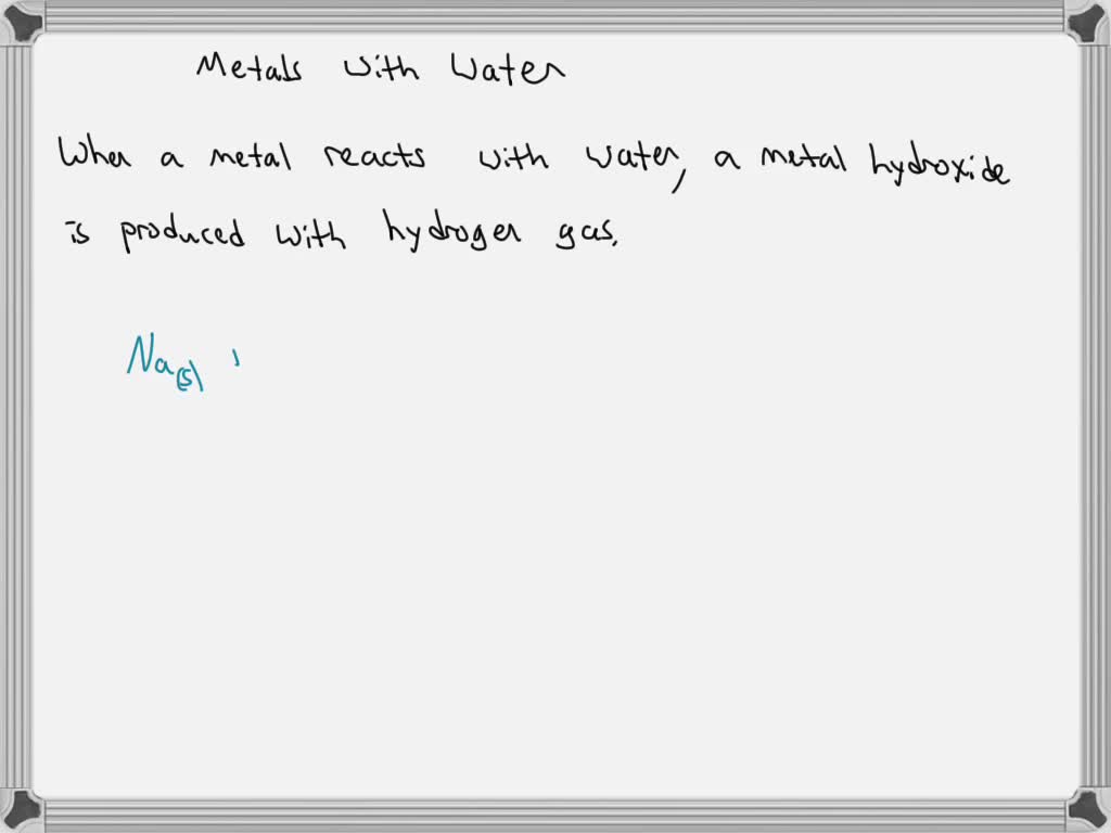 SOLVED: give three example of reaction between metal and water , to ... SOLVED: give three example of reaction between metal and water , to ...