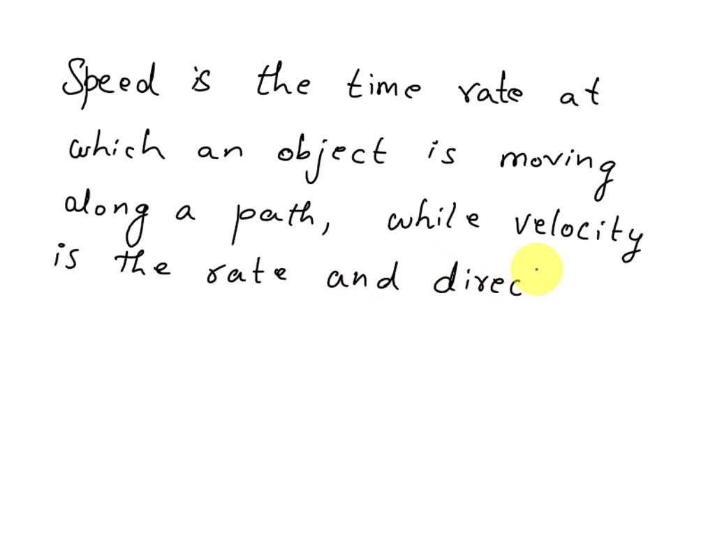 SOLVED: The main difference between speed and velocity involves A ...