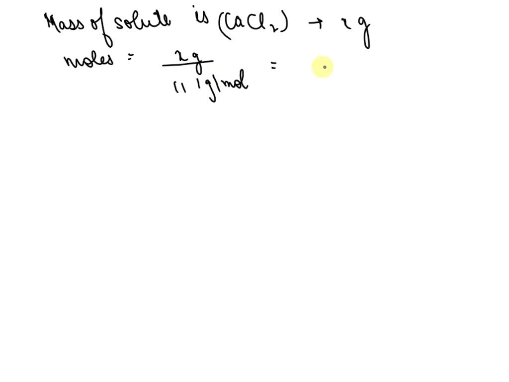 SOLVED: Calculate the mass of solute in 1 L CaCl2 solution if the boiling point of the solution ...