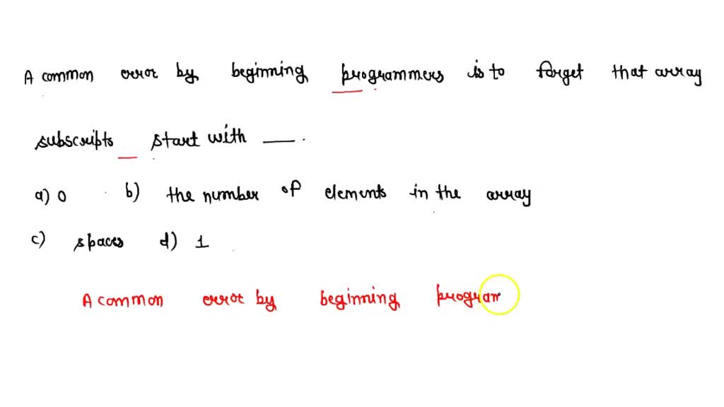 Solved A Common Error By Beginning Programmers Is To Forget That Array Subscripts Start With