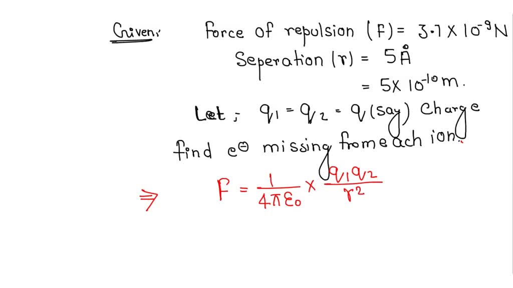 SOLVED: The electrostatic force of repulsion between two positively ...