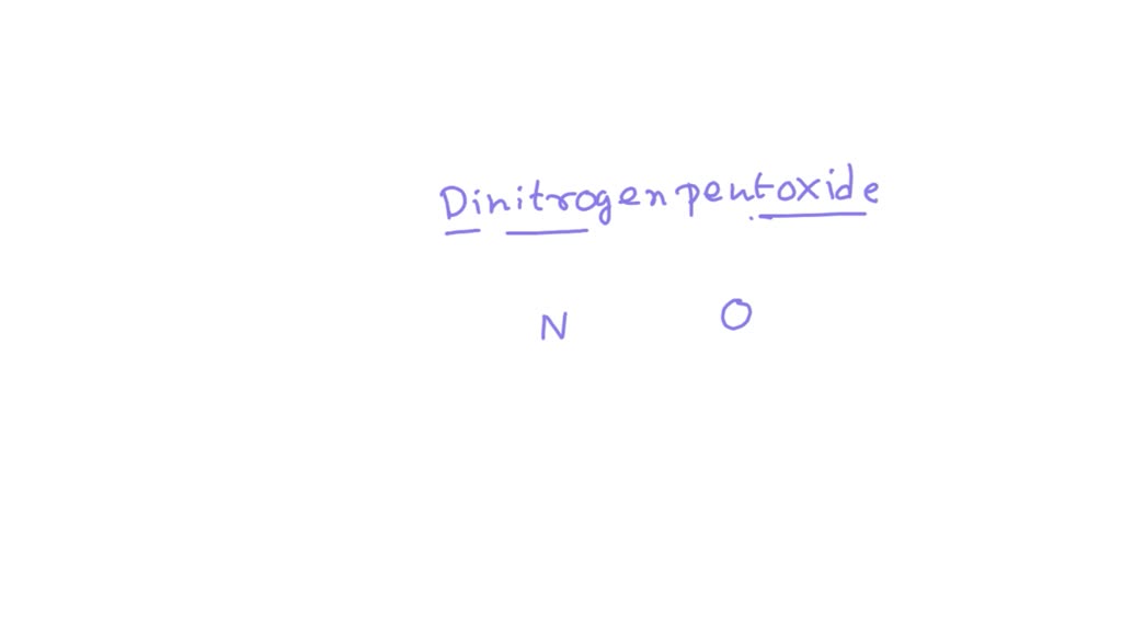SOLVED: Give the formula for Dinitrogen pentoxide