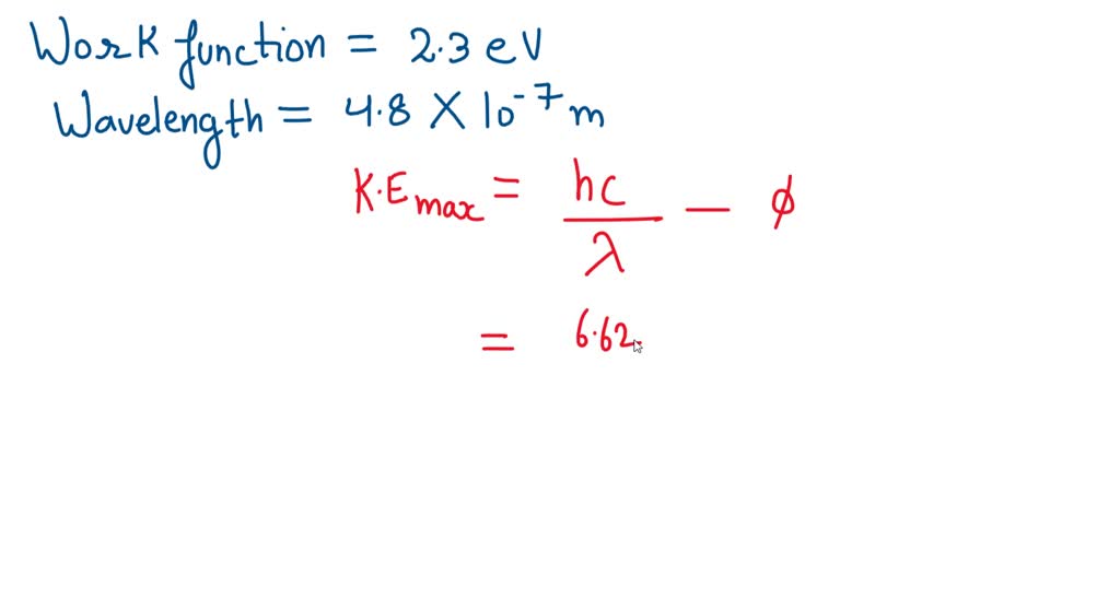 The work function of metal is 2.3 eV and the wavelength incident photon ...