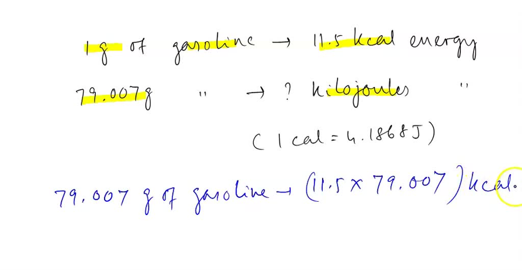 SOLVED: Combustion of 1g of gasoline releases 11.5 kcal of energy. How ...