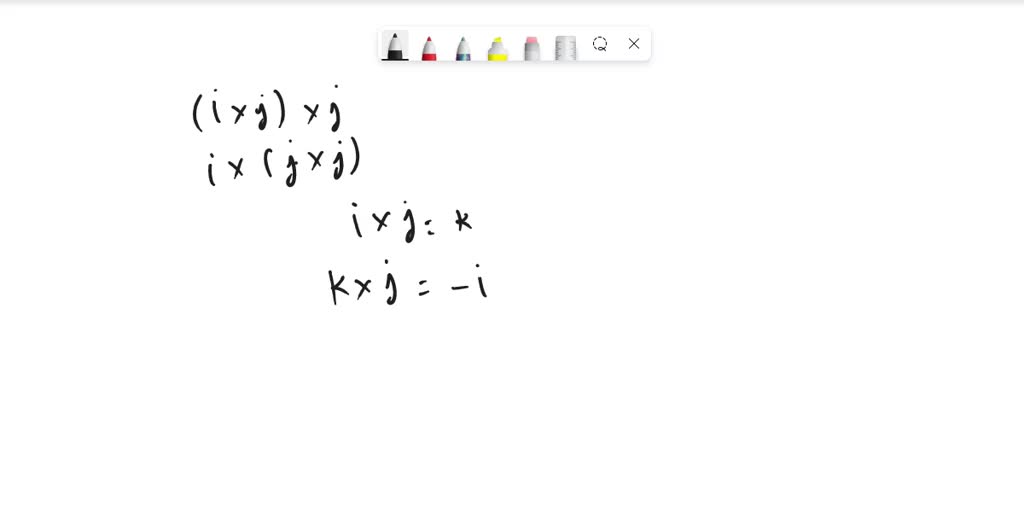 SOLVED: Compute (i * j) * j and i * (j * j) . What can you conclude ...