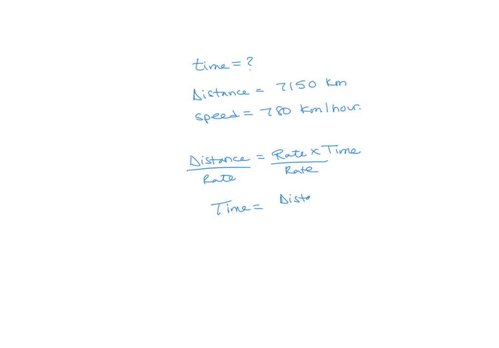 SOLVED: determine the time taken when distance is 7150 km and speed is ...