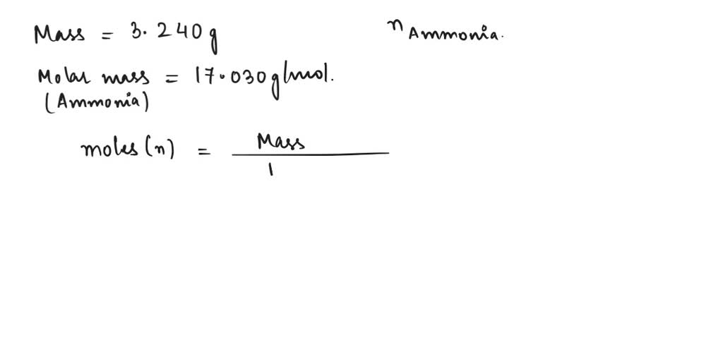SOLVED: How do i solve, calculate the moles of ammonia present in a 3.240 g aample if the molar ...