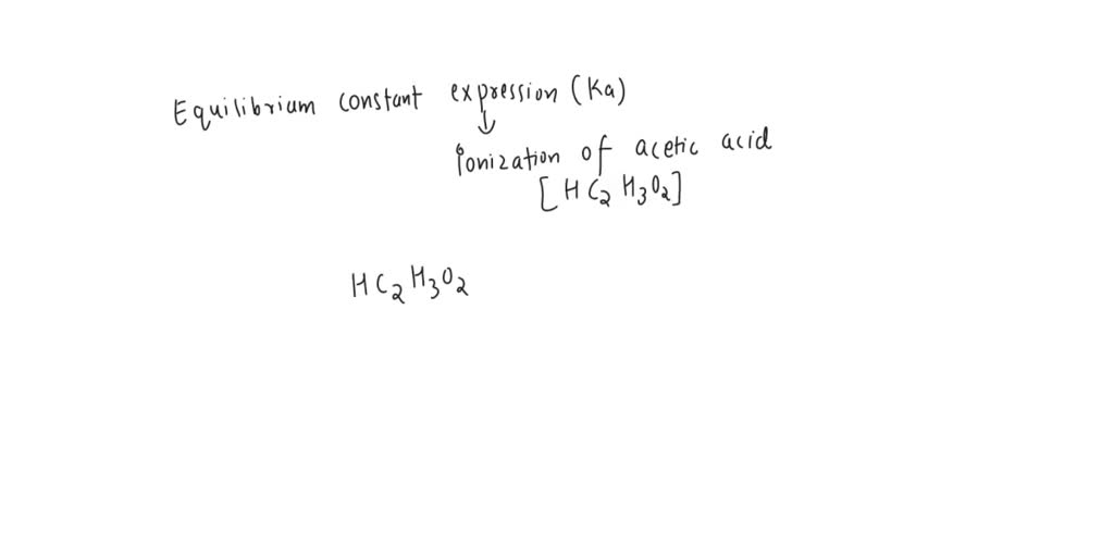 SOLVED: Write the equilibrium constant expression; Ka; for the ...