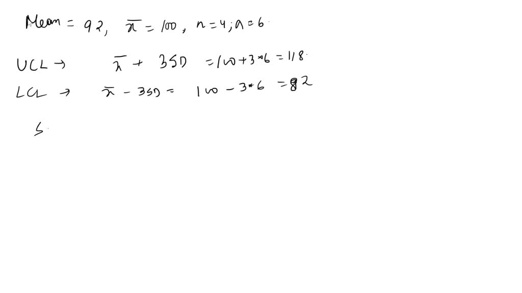 SOLVED: An X chart has a center line of 100, uses three sigma control limits, and is based on a ...