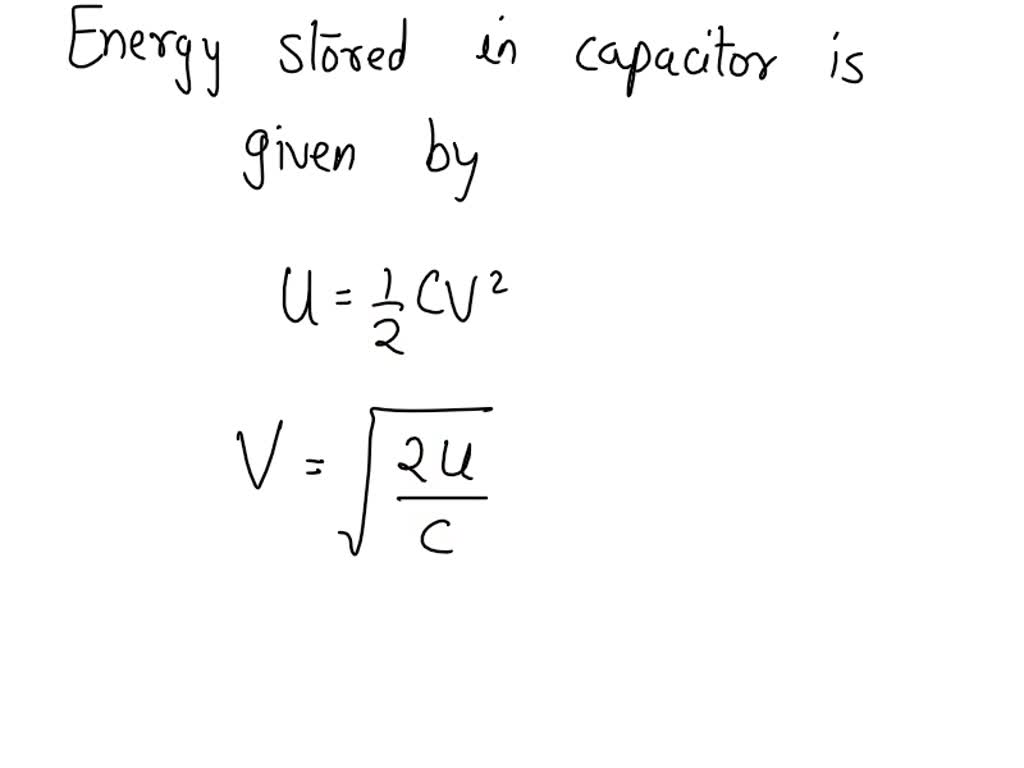 SOLVED: A 2.476 nF capacitor has stored 32.9 μJ of energy. Determine ... SOLVED: A 2.476 nF capacitor has stored 32.9 μJ of energy. Determine ...