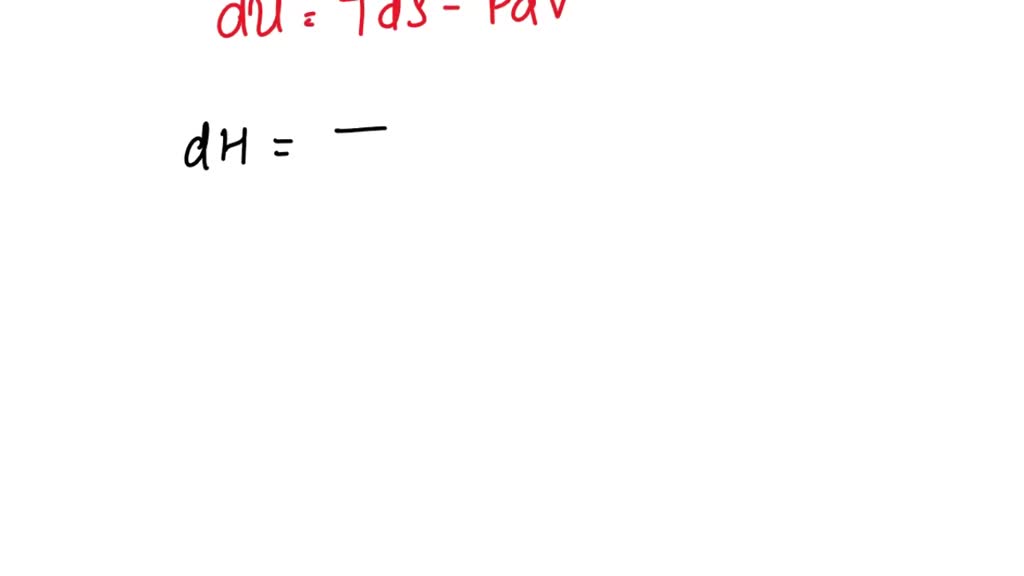 SOLVED: Show that for a system in contact with a reservoir of pressure P*, the enthalpy H = U ...