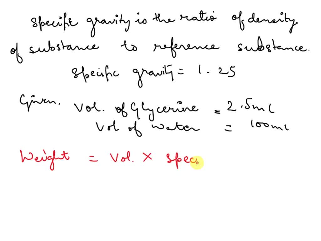 If glycerin has a specific gravity of 1.25 what is the concentration in % w/v? Given: glycerin ...