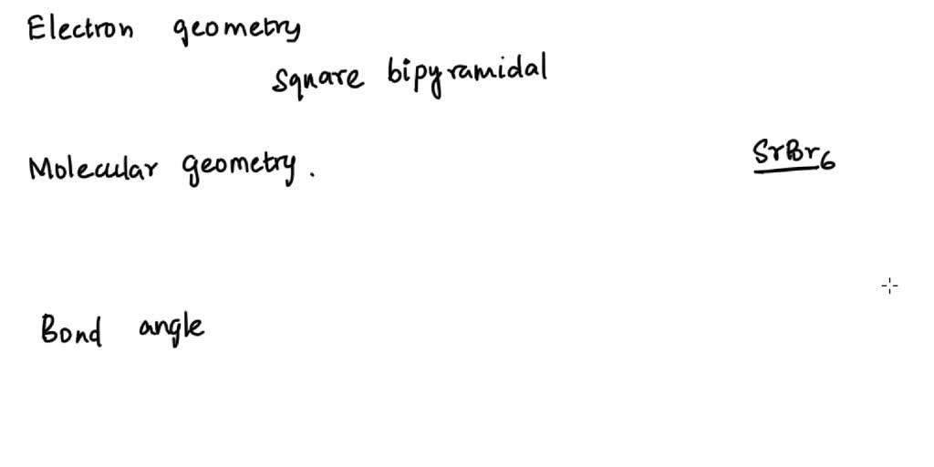 SOLVED: SBr6 Total # Electron Groups (Steric number) Bonding vs ...