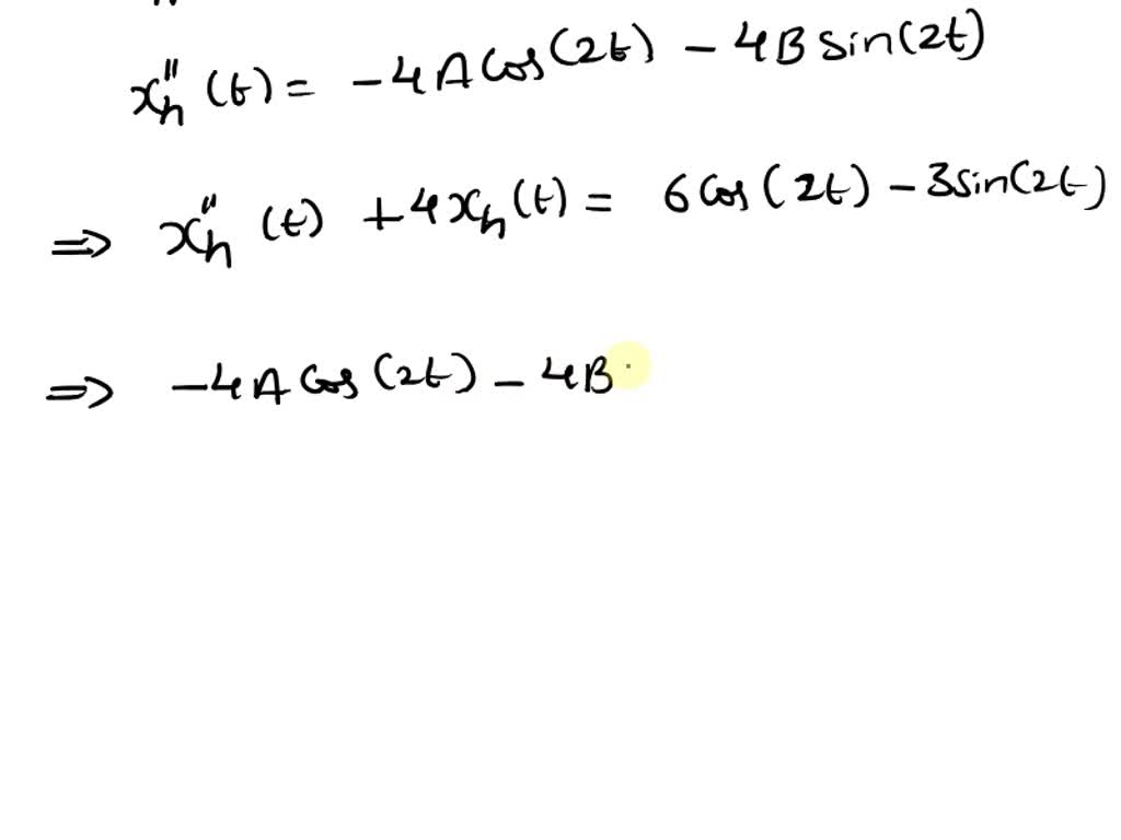 SOLVED: Solve the given initial-value problem. d^2x + 4x = -3 sin(2t) + 6 cos(2t), x(0) = -1, x ...
