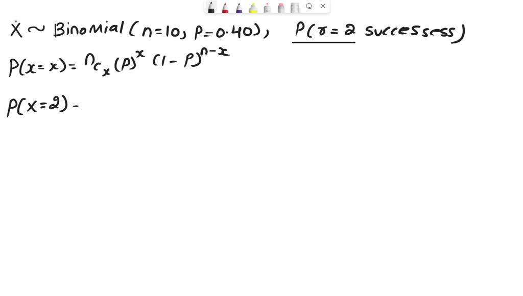 SOLVED: Assume X is a binomial random variable. If n = 10 and p = 0.40, find P (r = 2 successes).