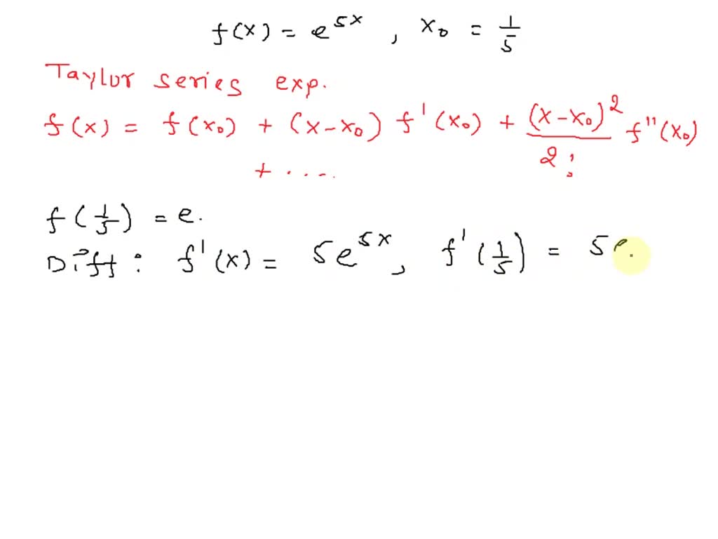 SOLVED: Use sigma notation to write the Taylor series about x = x0 for the function e^5x, where ...